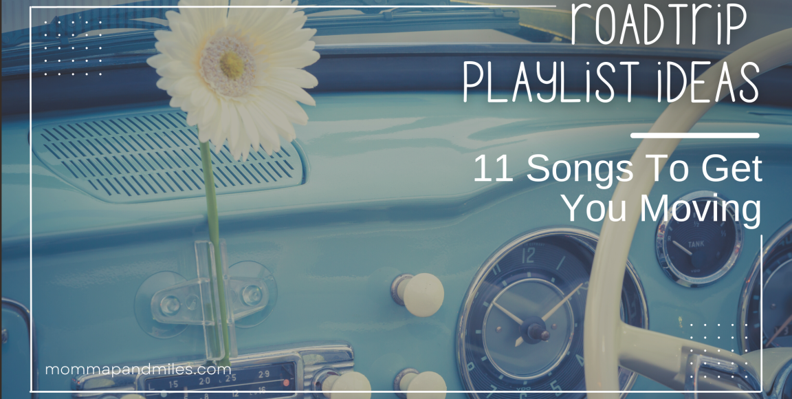 Roadtrip Playlist Ideas: 11 Songs To Get You Moving - Mom, Map, and Miles